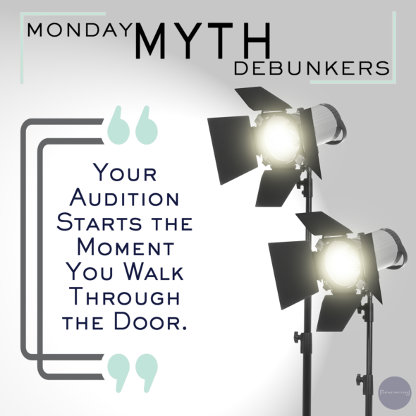 Monday Myth Debunkers - Your Audition Starts the Moment you Walk ...