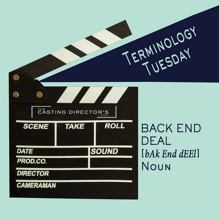 Terminology Tuesday: Back End Deal - The Casting Director's Cut